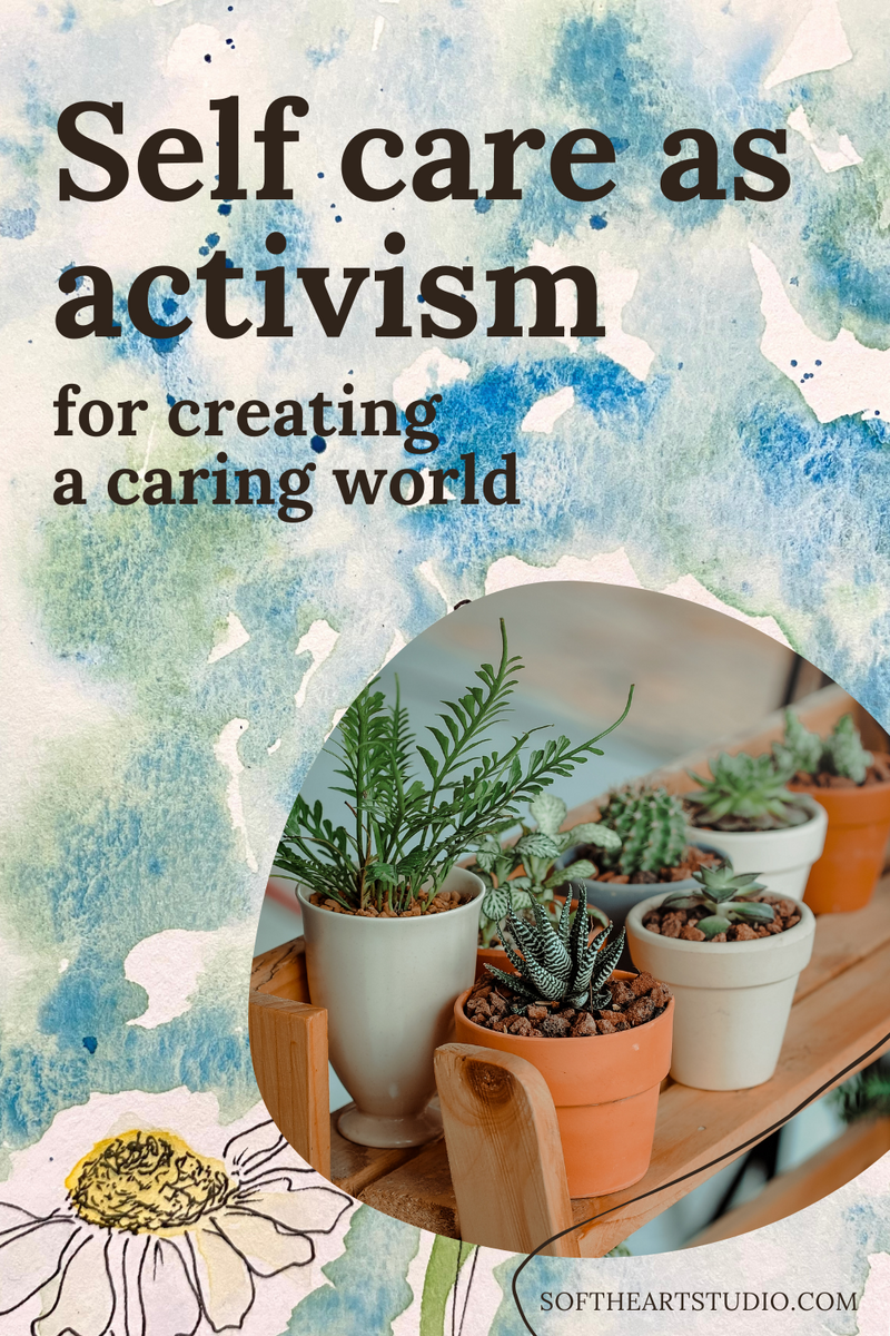 Self care as a form of activism – Soft Heart Studio